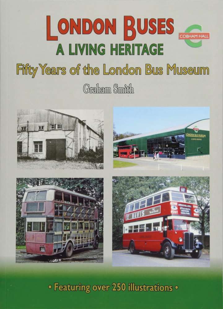London Buses A Living Heritage Fifty Years of The London Bus Museum ...