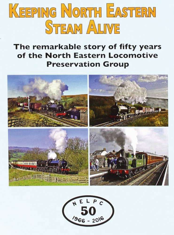 Keeping North Eastern Steam AliveThe remarkable story of 50 years of the North Eastern ...