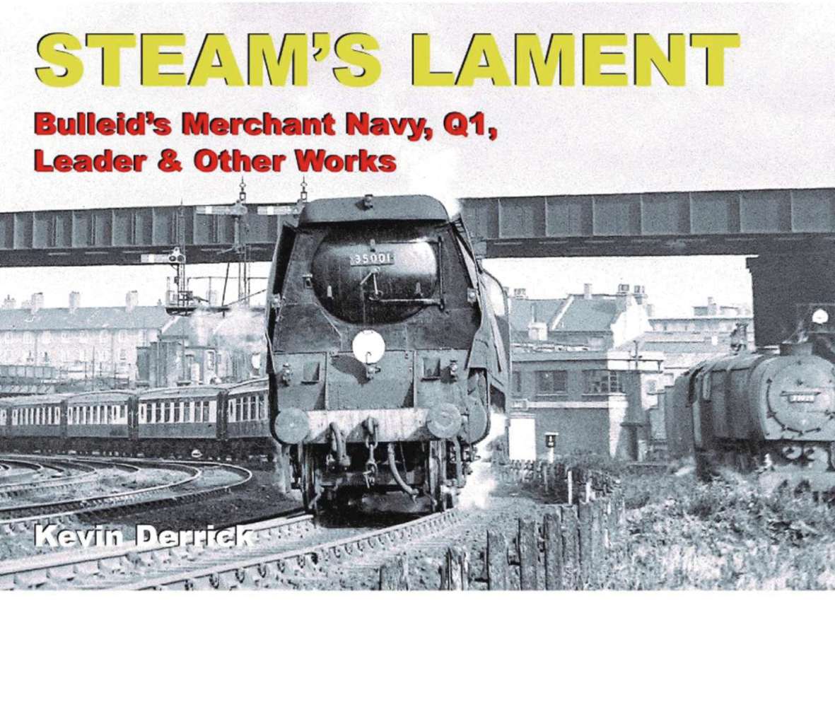 Steam's Lament - Bulleid's Merchant Navy, Q1, Leader & other works ...